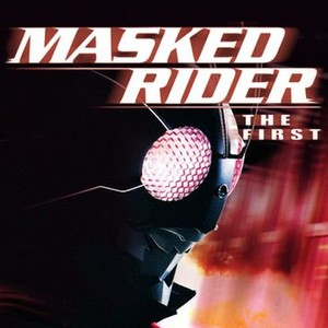Masked Rider: The First - Rotten Tomatoes