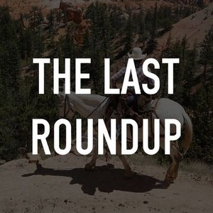 The Last Roundup - Rotten Tomatoes