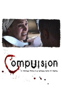 Compulsion (2009) | Rotten Tomatoes