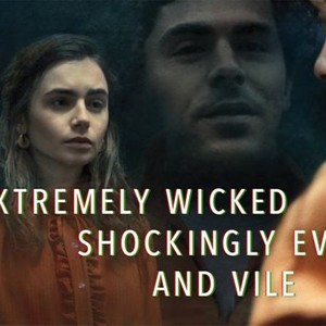 Extremely Wicked, Shockingly Evil and Vile - Rotten Tomatoes
