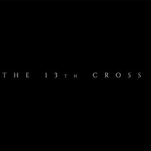 The 13th Cross - Rotten Tomatoes