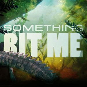 Something Bit Me! - Rotten Tomatoes