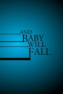 And Baby Will Fall | Rotten Tomatoes