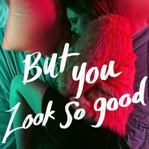 But You Look So Good - Rotten Tomatoes