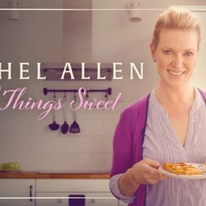 Rachel Allen: All Things Sweet - Rotten Tomatoes