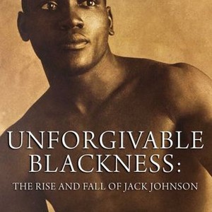 Unforgivable Blackness: The Rise and Fall of Jack Johnson - Rotten Tomatoes