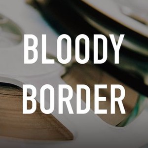 Bloody Border - Rotten Tomatoes