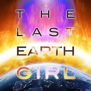 The Last Earth Girl - Rotten Tomatoes
