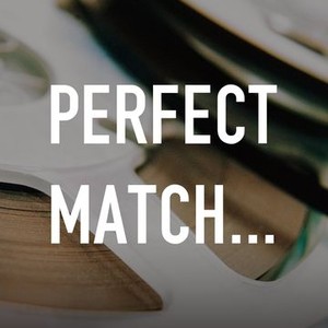 Perfect Match... - Rotten Tomatoes