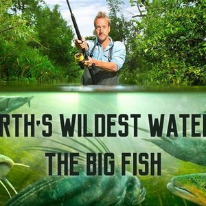 Earth's Wildest Waters: The Big Fish - Rotten Tomatoes