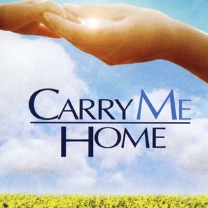 Carry Me Home - Rotten Tomatoes