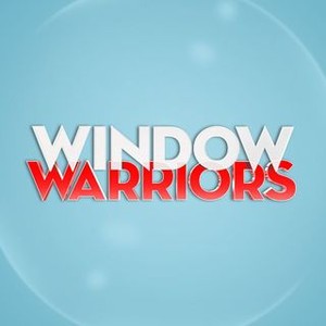 Window Warriors - Rotten Tomatoes