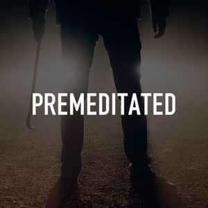 Premeditated - Rotten Tomatoes