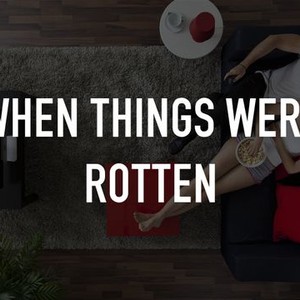 When Things Were Rotten - Rotten Tomatoes