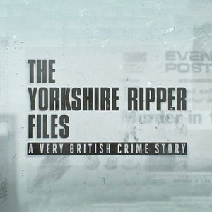 The Yorkshire Ripper Files: A Very British Crime Story - Rotten Tomatoes