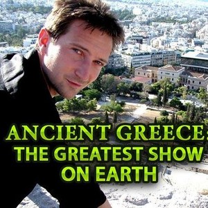 Ancient Greece: The Greatest Show on Earth - Rotten Tomatoes