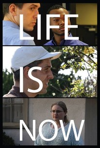 Life Is Now | Rotten Tomatoes