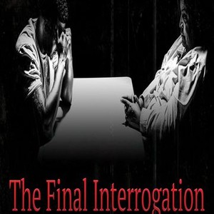 The Final Interrogation - Rotten Tomatoes