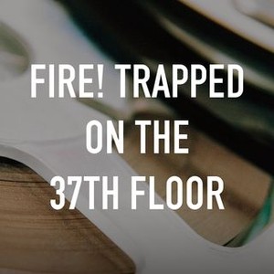 Fire! Trapped on the 37th Floor - Rotten Tomatoes