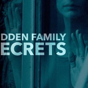 Hidden Family Secrets (2018) - Rotten Tomatoes
