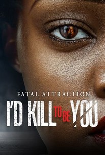 Fatal Attraction: I'd Kill To Be You | Rotten Tomatoes