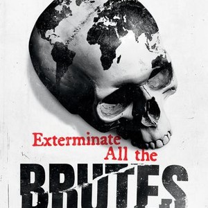 Exterminate All the Brutes - Rotten Tomatoes