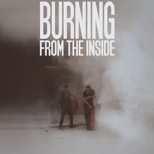 Burning from the Inside - Rotten Tomatoes