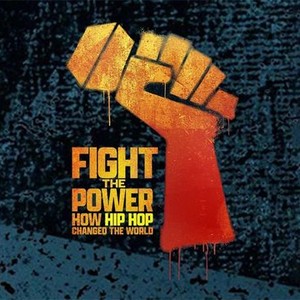 Fight the Power: How Hip-Hop Changed the World - Rotten Tomatoes