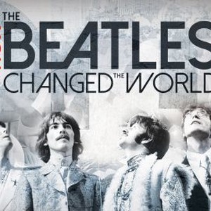 Beatles: How the Beatles Changed the World - Rotten Tomatoes