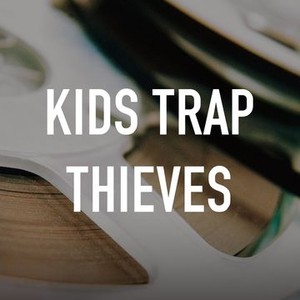 Kids Trap Thieves - Rotten Tomatoes