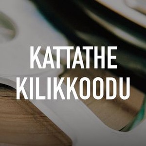 Kattathe Kilikkoodu - Rotten Tomatoes