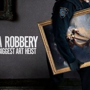 This Is a Robbery: The World's Biggest Art Heist - Rotten Tomatoes