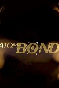Atom Bond | Rotten Tomatoes