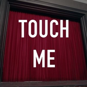 Touch Me - Rotten Tomatoes