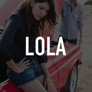 Lola (2019) - Rotten Tomatoes