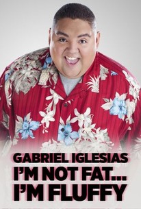 Gabriel Iglesias: I'm Not Fat... I'm Fluffy | Rotten Tomatoes