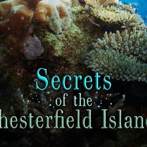 Secrets of the Chesterfield Islands - Rotten Tomatoes