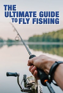 The Ultimate Guide to Fly Fishing | Rotten Tomatoes