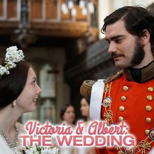 Victoria & Albert: The Wedding - Rotten Tomatoes