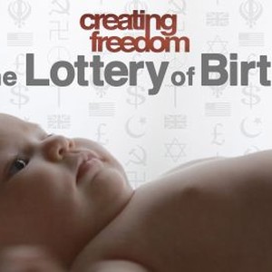 Creating Freedom: The Lottery of Birth - Rotten Tomatoes