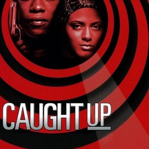 Caught Up - Rotten Tomatoes