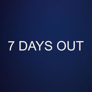 7 Days Out - Rotten Tomatoes