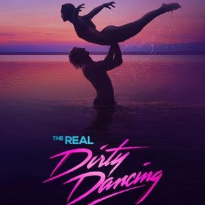 The Real Dirty Dancing - Rotten Tomatoes