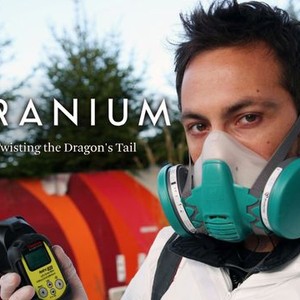 Uranium -- Twisting the Dragon's Tail - Rotten Tomatoes