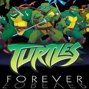 Teenage Mutant Ninja Turtles: Turtles Forever - Rotten Tomatoes