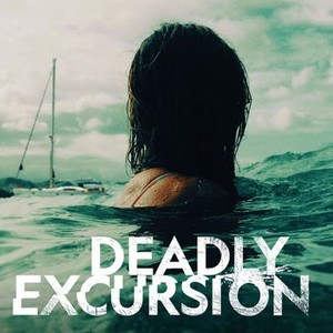 Deadly Excursion - Rotten Tomatoes