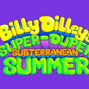 Billy Dilley's Super-Duper Subterranean Summer - Rotten Tomatoes