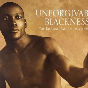 Unforgivable Blackness: The Rise and Fall of Jack Johnson - Rotten Tomatoes