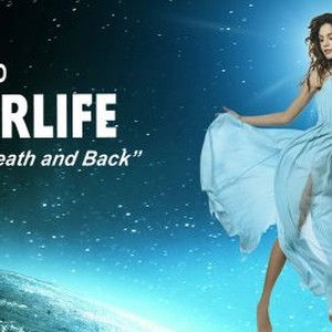 Life to Afterlife: Death and Back - Rotten Tomatoes