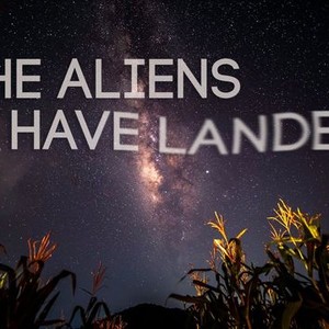 The Aliens Have Landed - Rotten Tomatoes